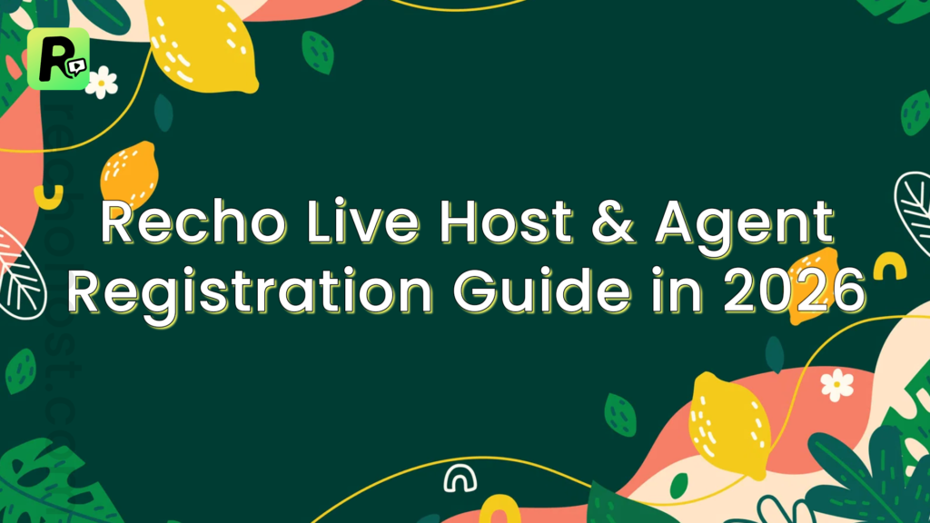 Recho Live Host & Agent Registration Guide in 2026 - Recho Live
